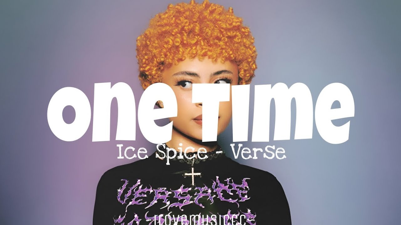 Ice Spice - One Time [Verse - Lyrics] - YouTube