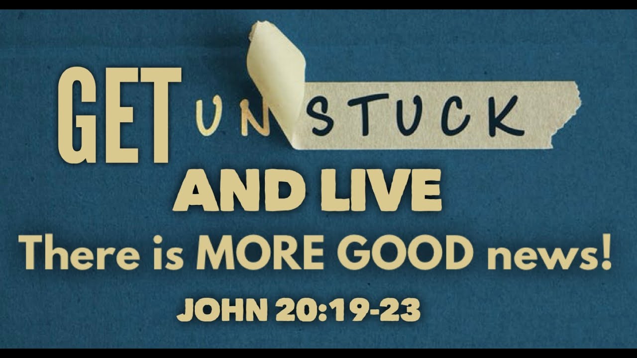 Get Unstuck and Live: There Is More Good News - YouTube
