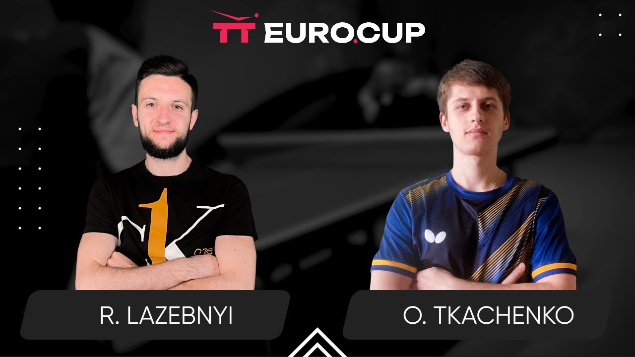 09:55 Ruslan Lazebnyi - Oleksandr Tkachenko 28.07.2024 TT Euro.Cup Ukraine Star. TABLE 4 - YouTube