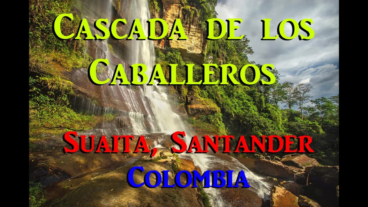 LA HERMOSA CASCADA DE LOS CABALLEROS, SUAITA, SANTANDER, COLOMBIA - YouTube