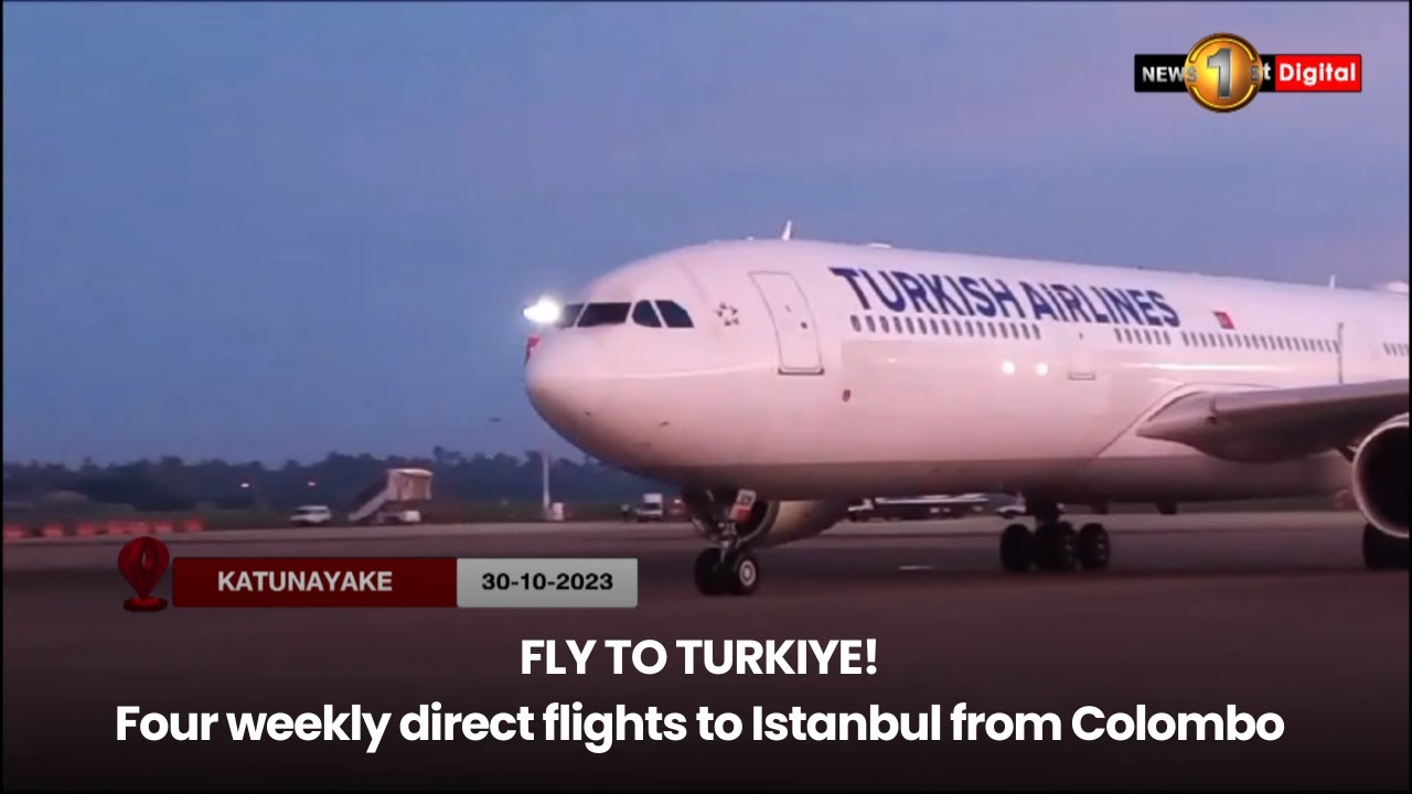 FLY TO TURKIYE! Four weekly direct flights to Istanbul from Colombo ...