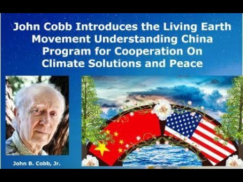 Dr. John B. Cobb, Jr. of the Living Earth Movement Introduces the Understanding China Program ...