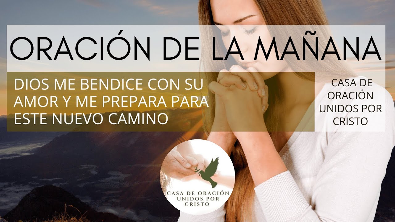 ORACIÓN DE LA MAÑANA 🙏 DIOS ME BENDICE CON SU AMOR Y ME PREPARA PARA ...