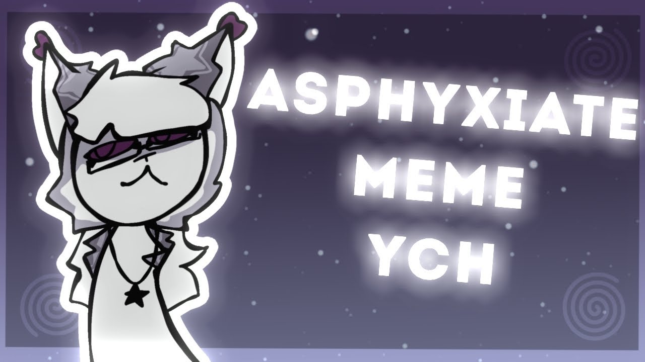 ASPHYXIATE meme ~ finished YCH - YouTube