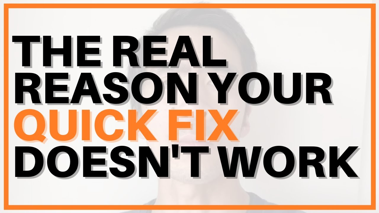 The Real Reason Your Quick Fix Doesn't Work - YouTube
