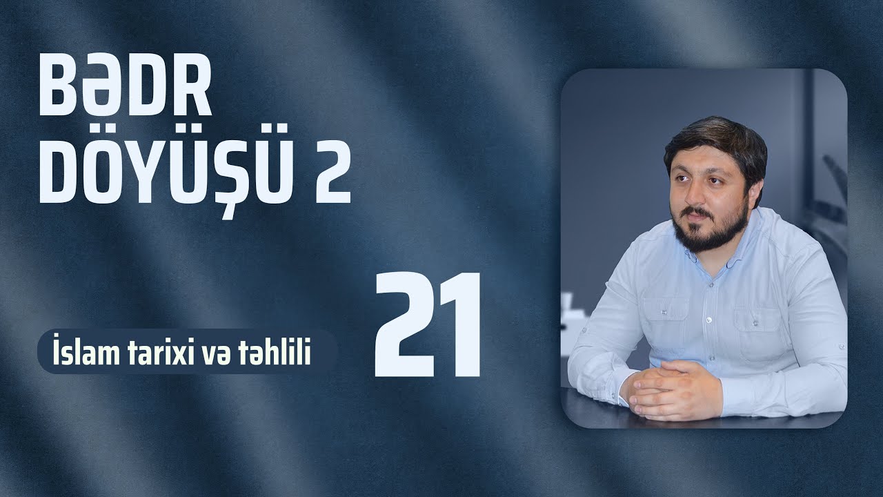 Bədr döyüşü 2 - İslam tarixi və təhlili dərsi #21 | CANLI YAYIM (21.02. ...