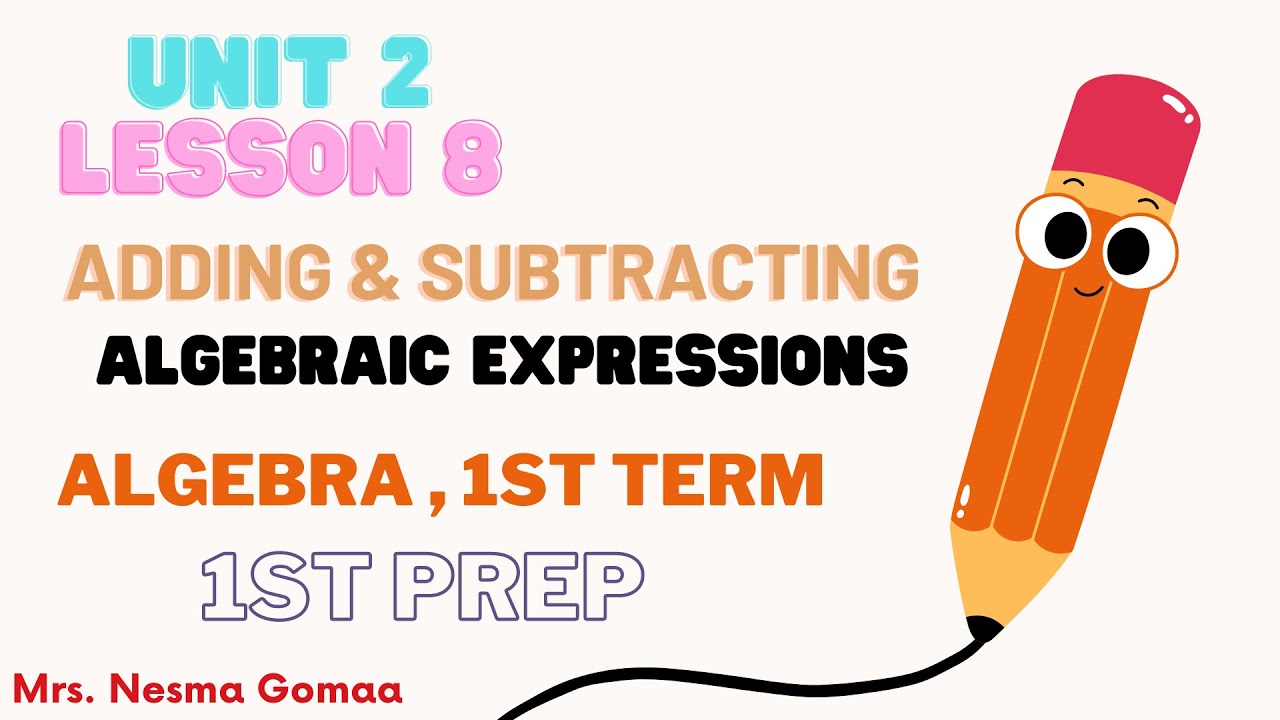 Algebra - Unit 2- lesson 8- Adding & Subtracting Algebraic Expressions ...