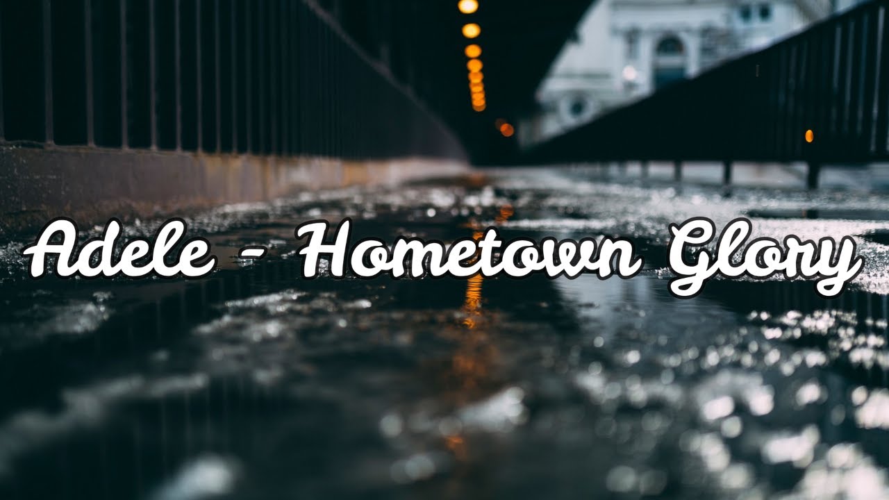 Adele - Hometown Glory (Lyrics) - YouTube