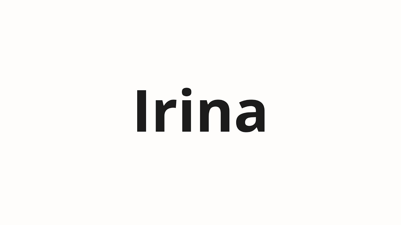 How to pronounce Irina | Ирина (Irina in Russian) - YouTube