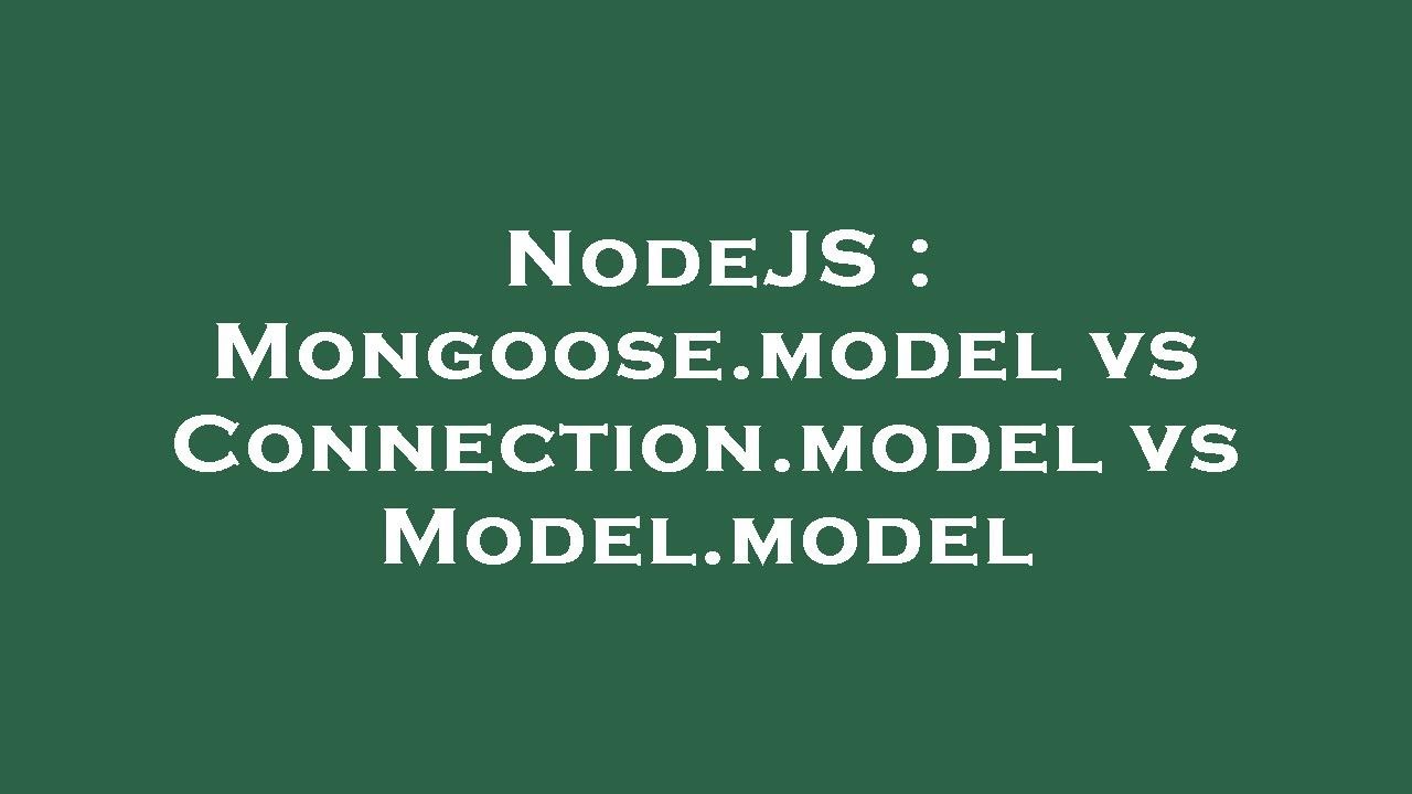 NodeJS : Mongoose.model vs Connection.model vs Model.model - YouTube NodeJS : Mongoose.model vs Connection.model vs Model.model - YouTube