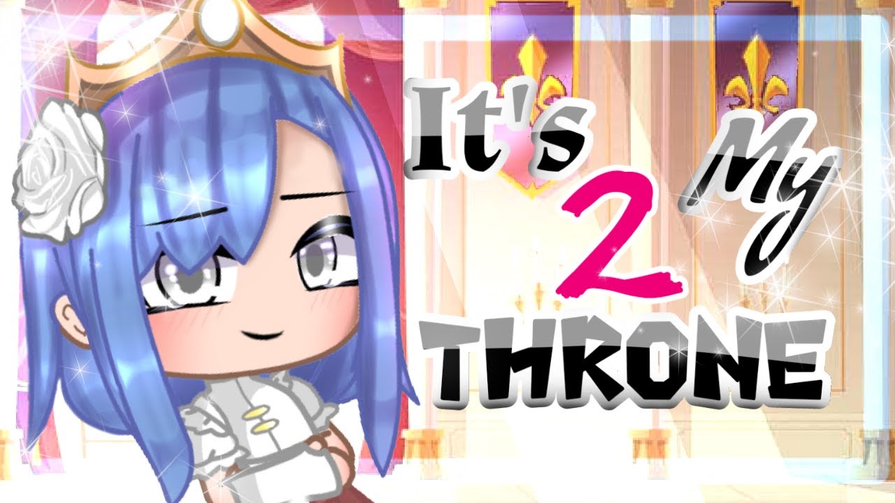 It's My Throne Pt.2 || GCMM || Gacha Club Mini Movie - YouTube