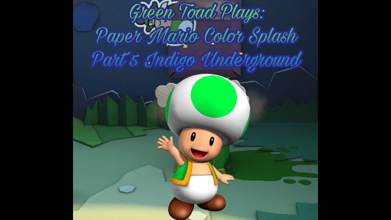 Green Toad Plays: Paper Mario Color Splash Part 5 Indigo Underground ...