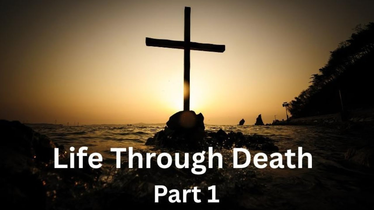 Life Through Death Part 1 - Times of Refreshing - YouTube