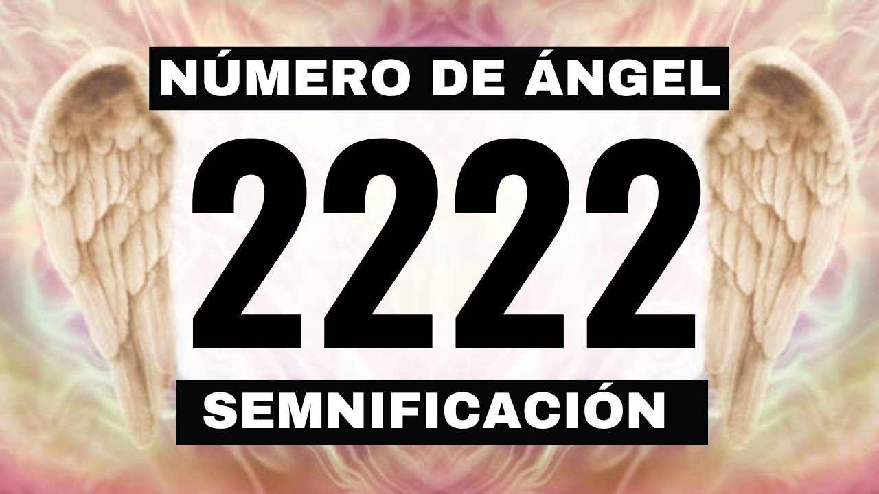 Por qué sigues viendo el número de ángel 2222? El significado más ...