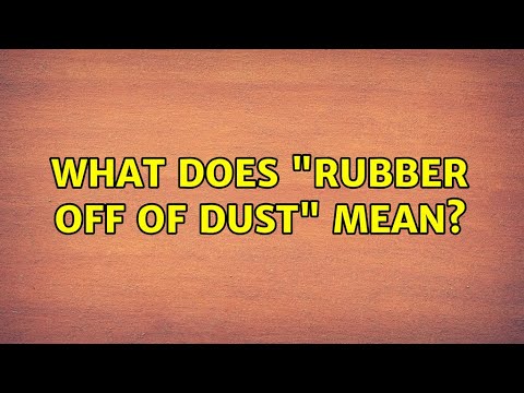 What does "Rubber off of dust" mean? (3 Solutions!!) - YouTube