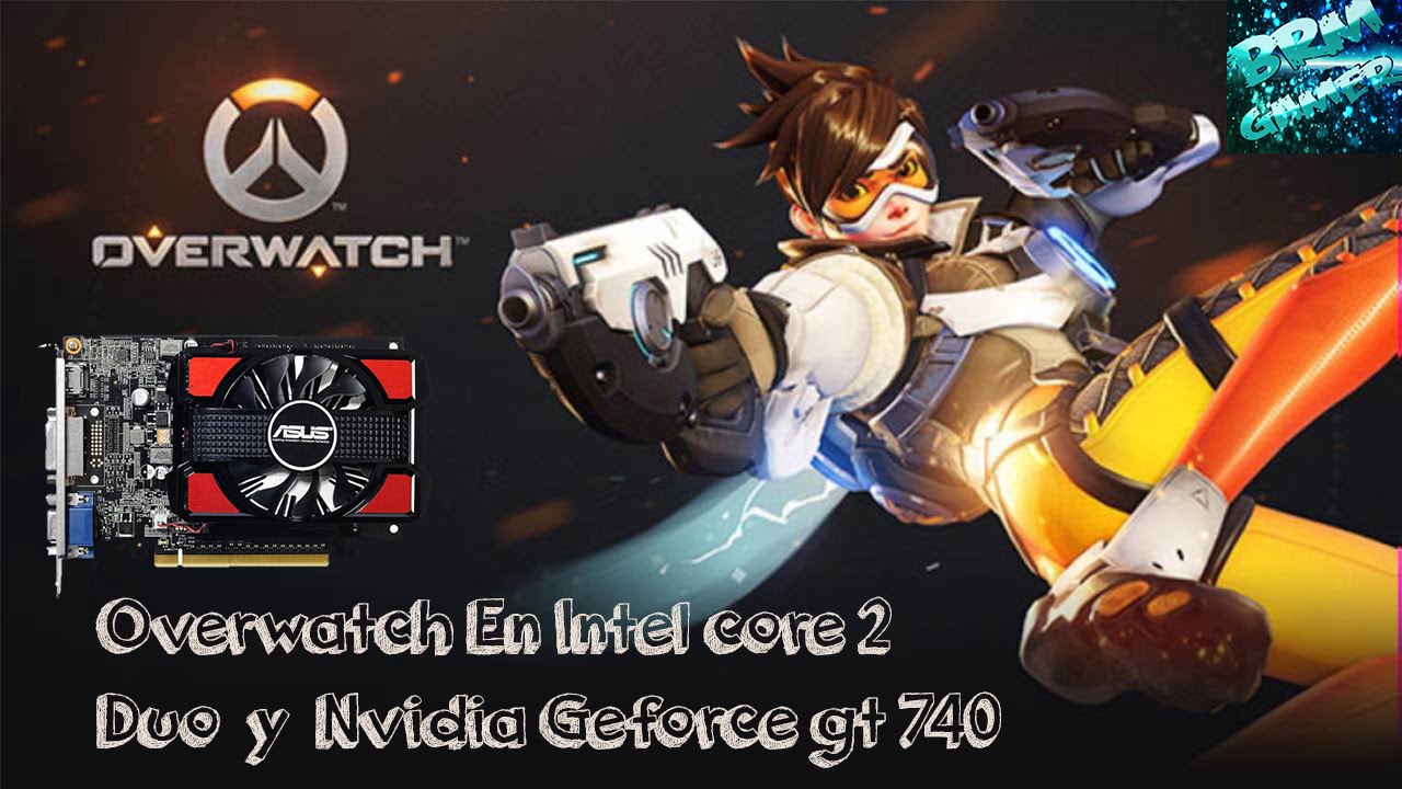 Overwatch En Intel core 2 duo y nvidia geforce gt 740 2gb - YouTube