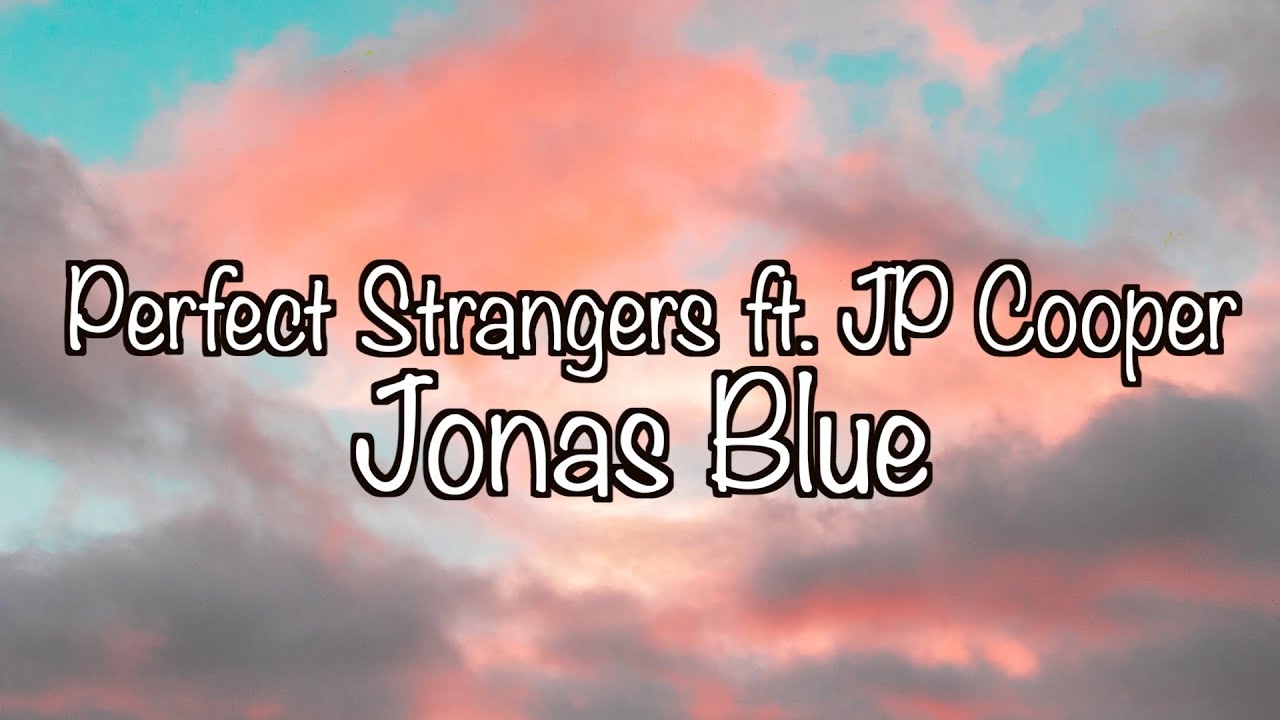 Jonas Blue - Perfect Strangers ft. JP Cooper (Lyrics) - YouTube