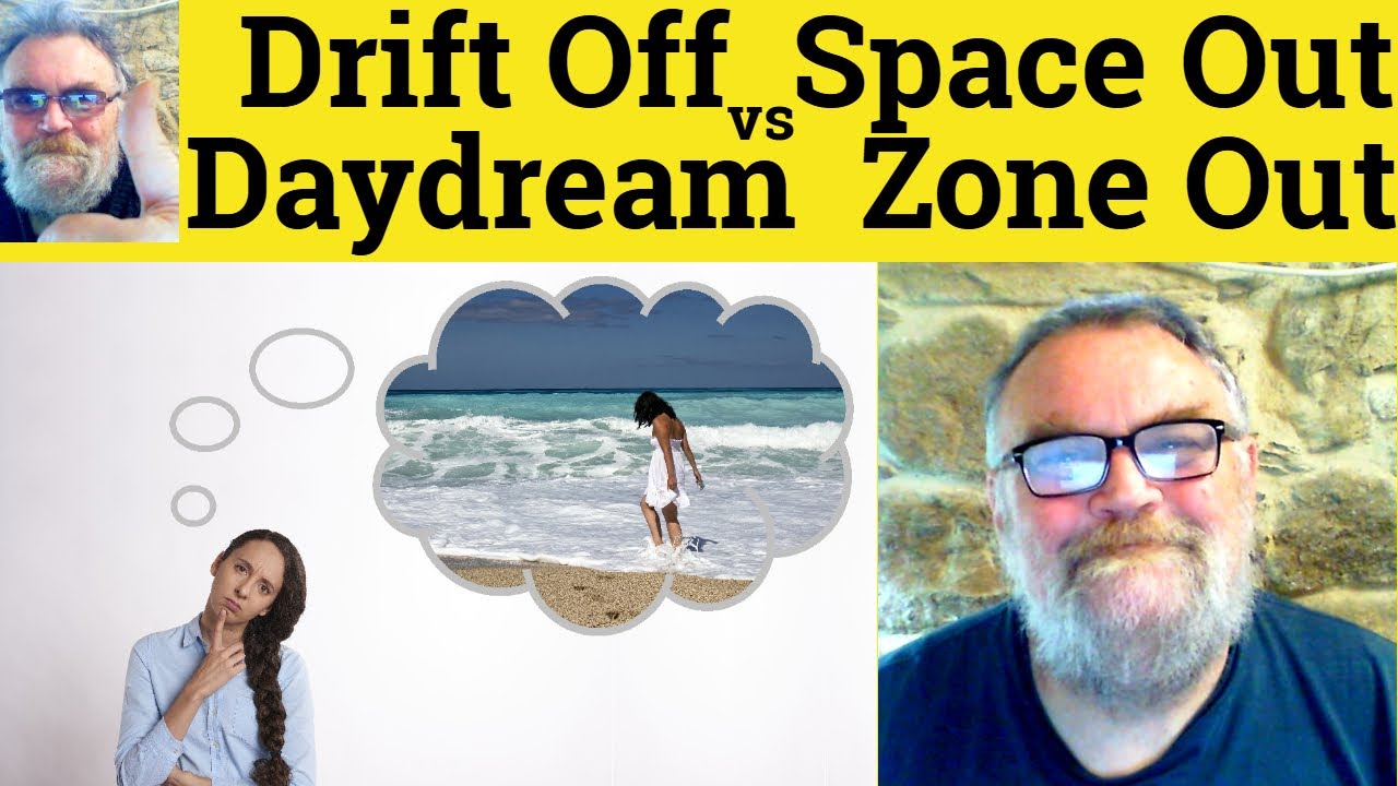 😎 Zone Out vs Space Out vs Daydream vs Drift Off Meaning - Zone Out ...