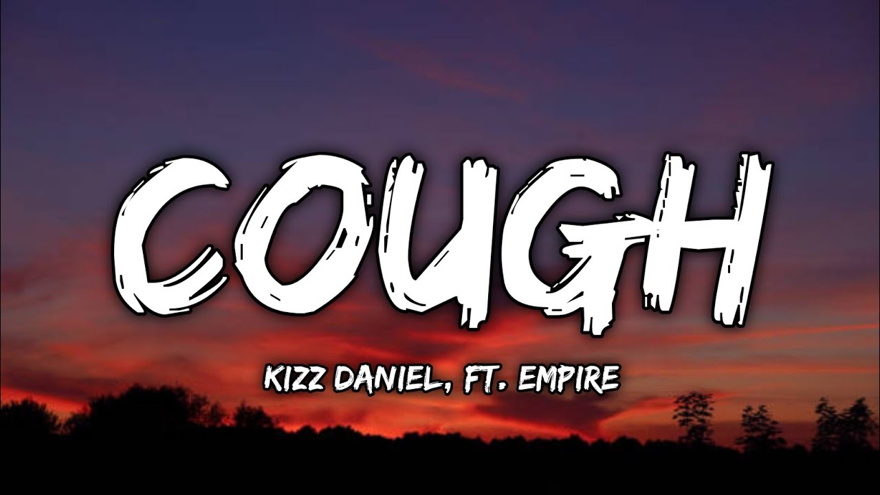 Kizz Daniel - Cough (Lyrics) ft. EMPIRE - YouTube