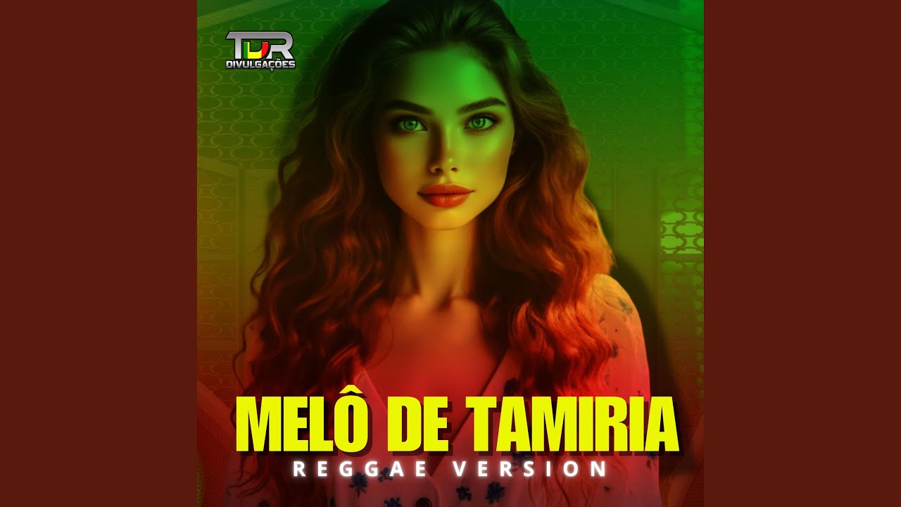 MELÔ DE TAMIRIA (REGGAE VERSION) - TDR DIVULGAÇÕES: Song Lyrics, Music ...