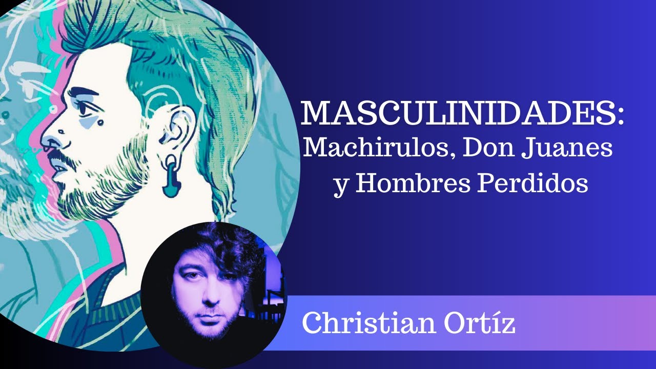 Masculinidades: Machirulos, Don Juanes y Hombres Perdidos - Christian ...