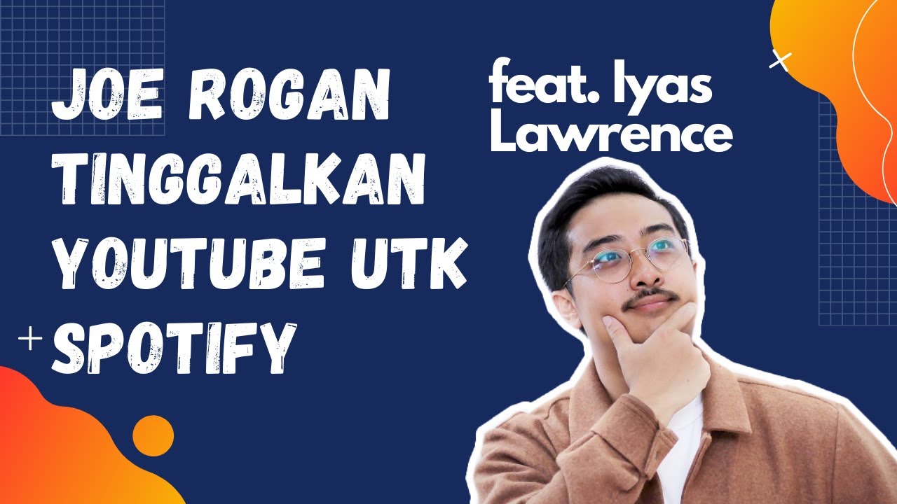 JOE ROGAN TINGGALKAN YOUTUBE UTK SPOTIFY feat IYAS LAWRENCE dari MAKNA ...