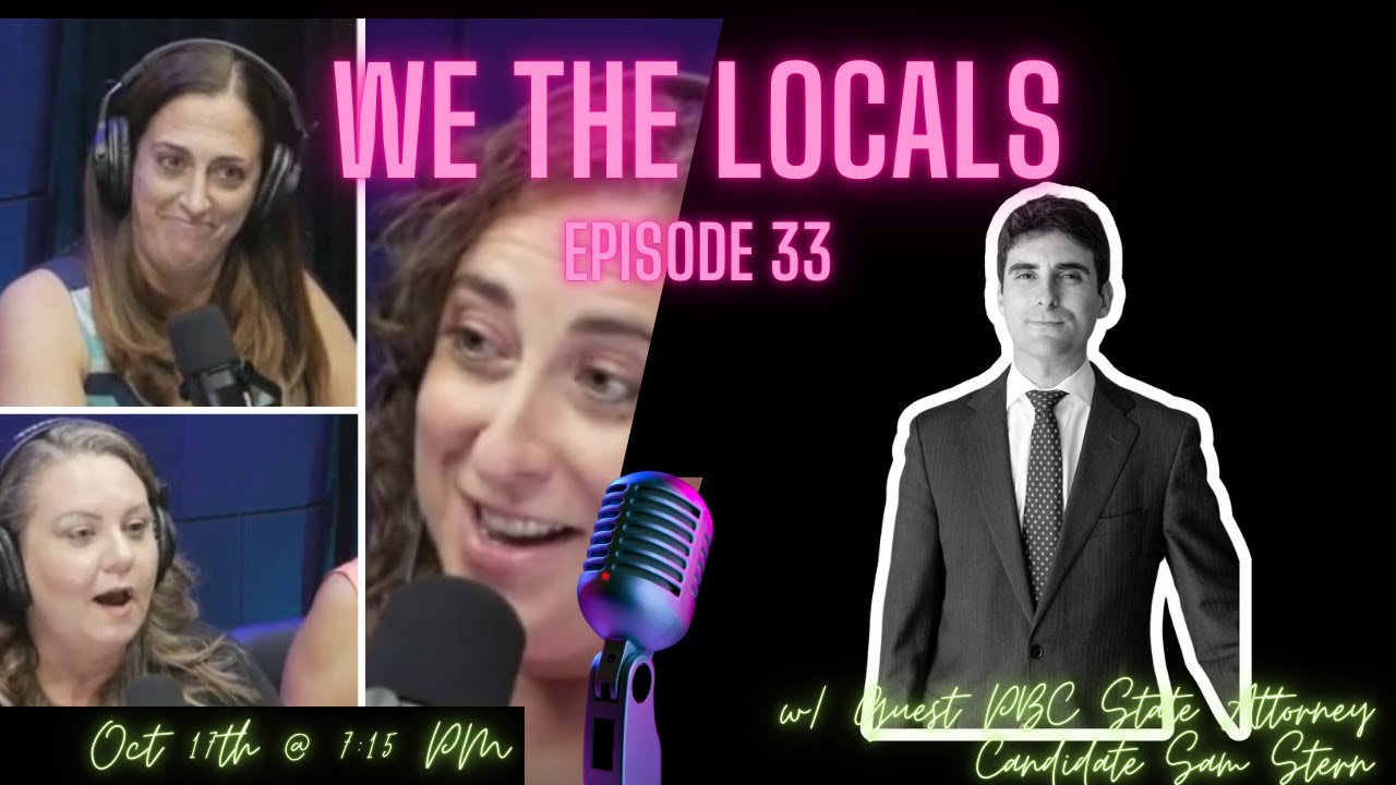 We the Locals Episode 33: With Guest, PBC State Attorney Candidate Sam ...