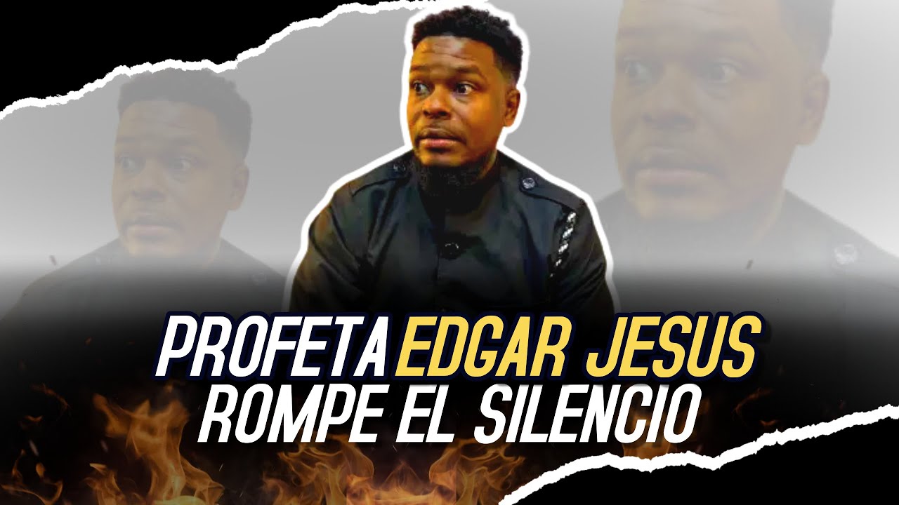 😲PROFETA EDGAR JESUS ROMPE EL SILENCIO 💥CUENTA TODA LA VERDAD!!! - YouTube