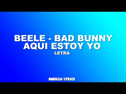 Aqui Estoy Yo Beéle, Bad Bunny - Letra (Canción Completa)