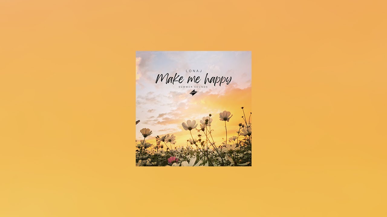Lonaj - Make Me Happy [Summer Sounds Release] - YouTube