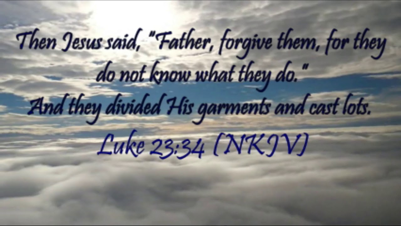 Luke 23:34 (NKJV) - YouTube