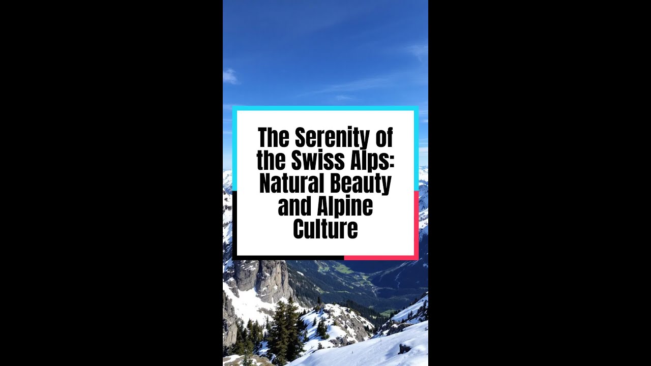 The Serenity of the Swiss Alps: Natural Beauty and Alpine Culture - YouTube