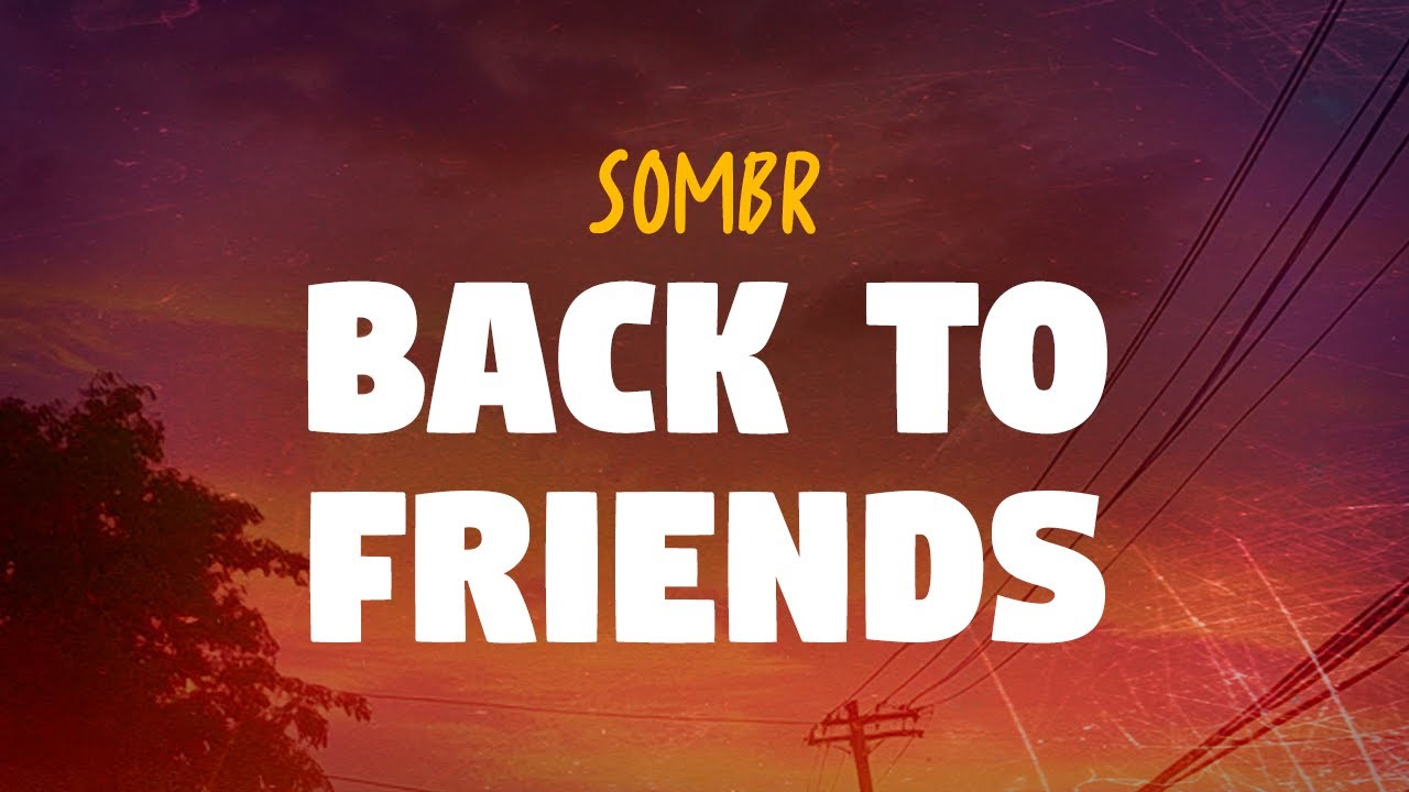 Sombr - Back To Friends (Lyrics)