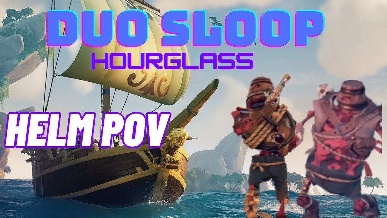 Duo Sloop Hourglass Helm POV - Sea Of Thieves #44 - YouTube