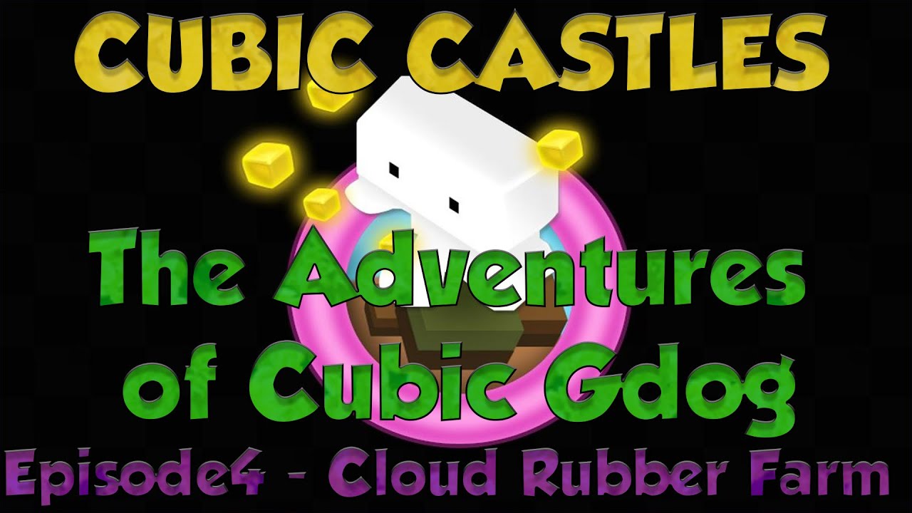 The Adventures of Cubic Gdog Ep4 Cloud Rubber Farm - YouTube