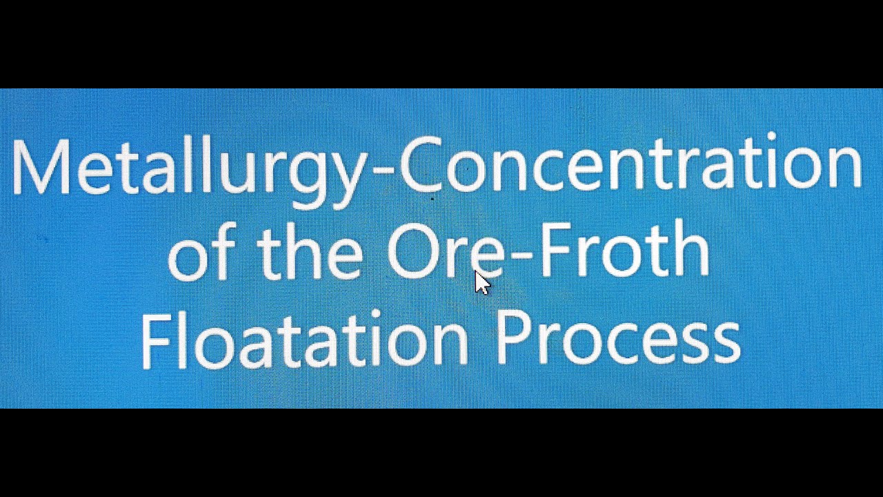 Metallurgy-Concentration of the Ore-Froth Floatation Process - YouTube