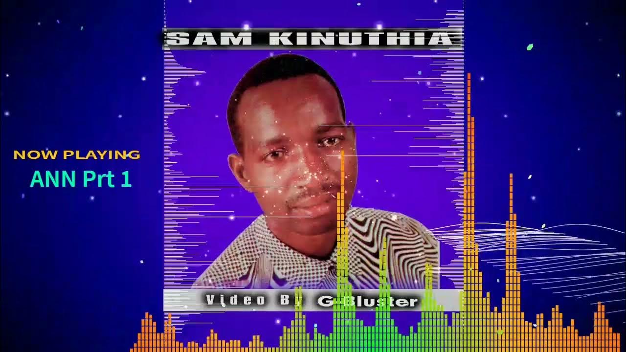 SAM KINUTHIA - ANN (prt 1) - YouTube
