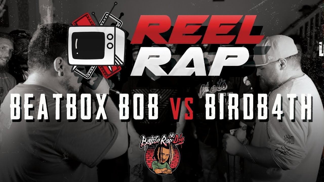REEL RAP PRESENTS: BEAT BOX BOB VS B1RDB4TH | DIRECTOR'S CUT| HOSTED BY ...
