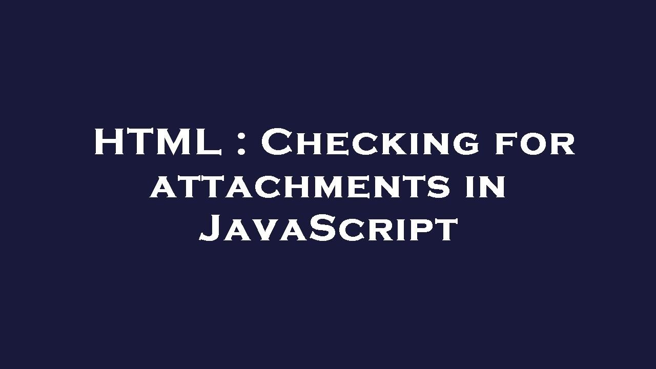 Html Checking For Attachments In Javascript Youtube 6768