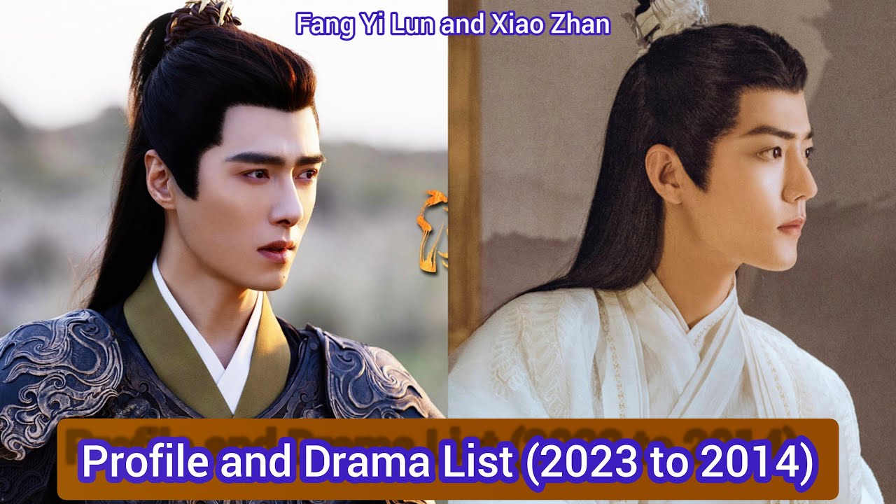 Fang Yi Lun and Xiao Zhan | Profile and Drama List (2023 to 2014) | - YouTube