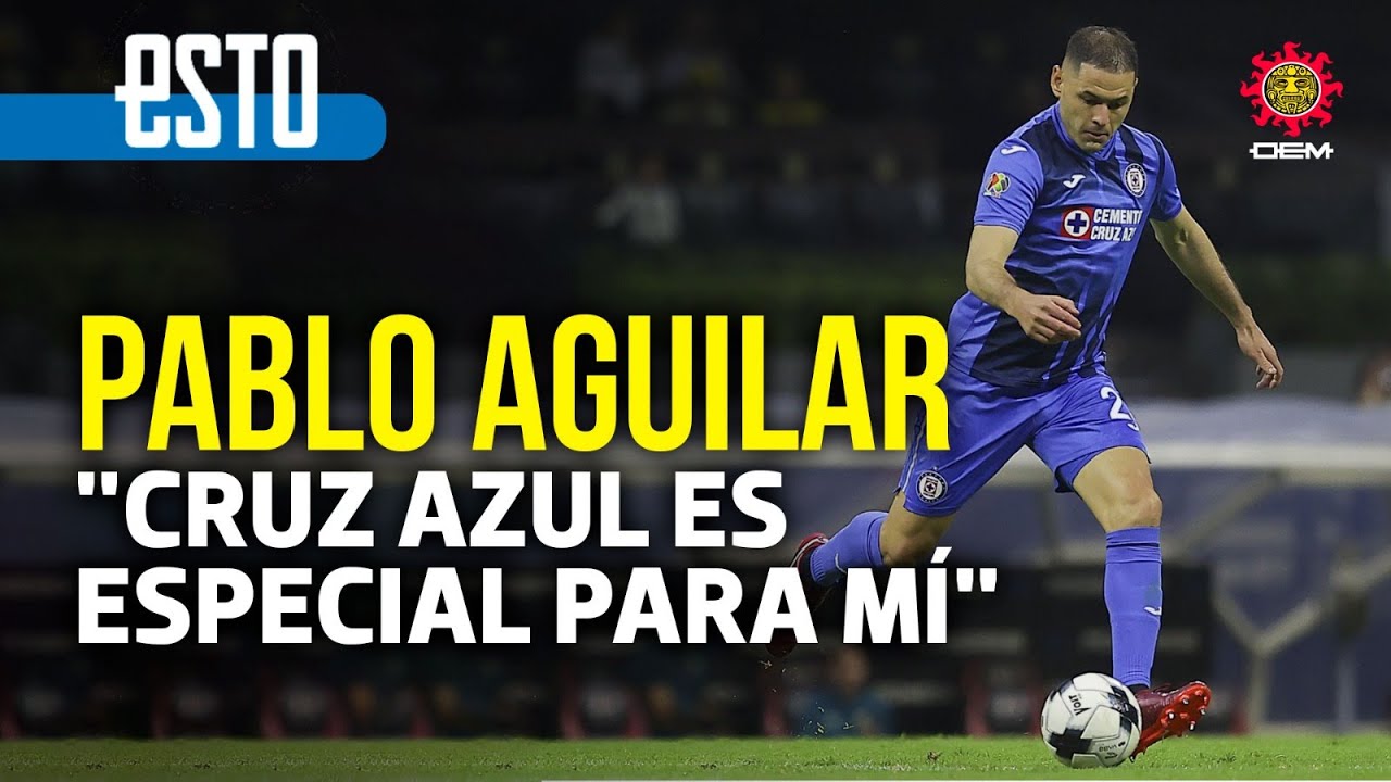 Pablo Aguilar señala las razones por las que Cruz Azul es especial para ...