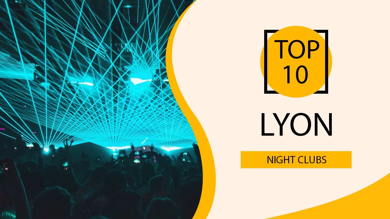 Top 10 Best Night Clubs to Visit in Lyon | France - English - YouTube