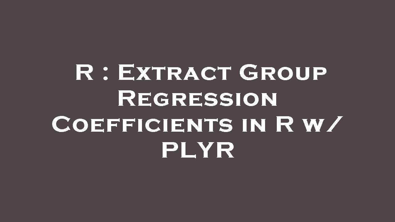 R : Extract Group Regression Coefficients in R w/ PLYR - YouTube