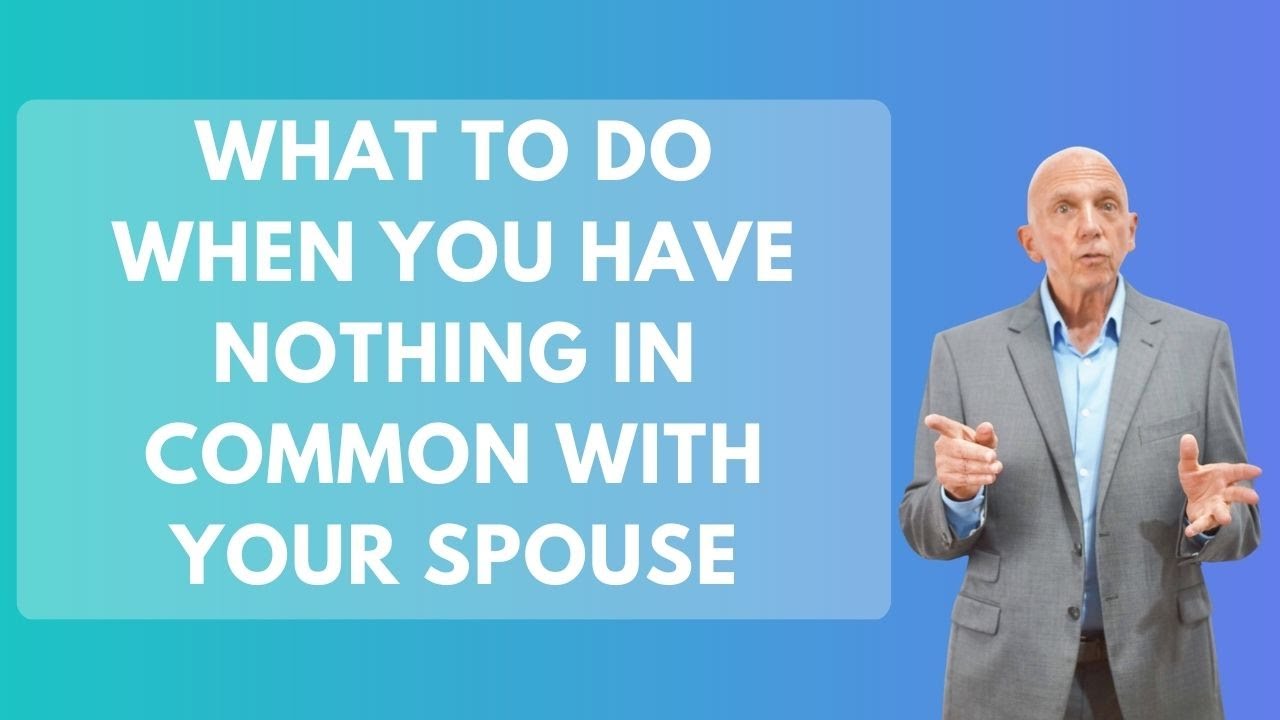 What To Do When You Have Nothing In Common With Your Spouse | Paul ...