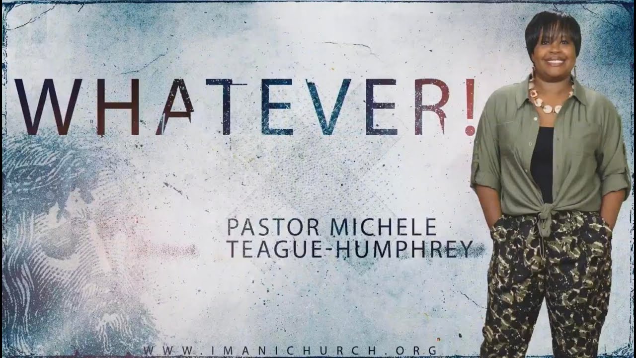 Pastor Michele Teague-Humphrey | Whatever! | John 14:11-14 - YouTube