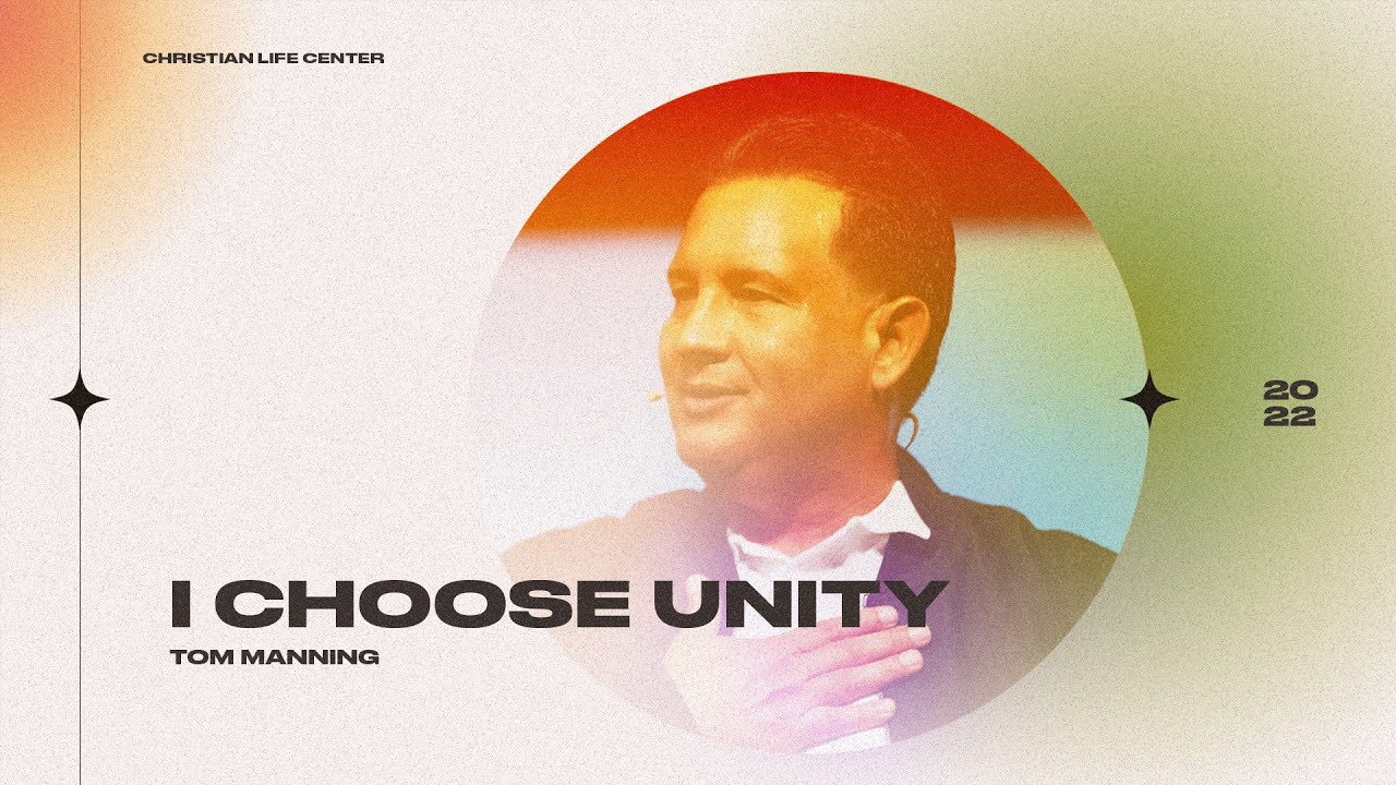 I Choose Unity | Pastor Tom Manning | Christian Life Center - YouTube