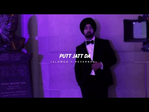 Putt jatt da - Slowed + Reverbed | Diljit Dosanjh