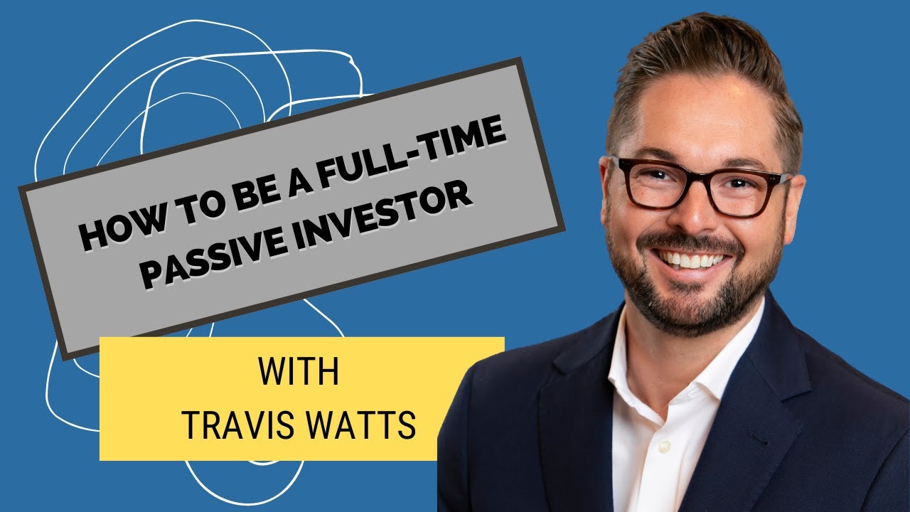 How to Be a Full-Time Passive Investor with Travis Watts, Ep. 612 - YouTube