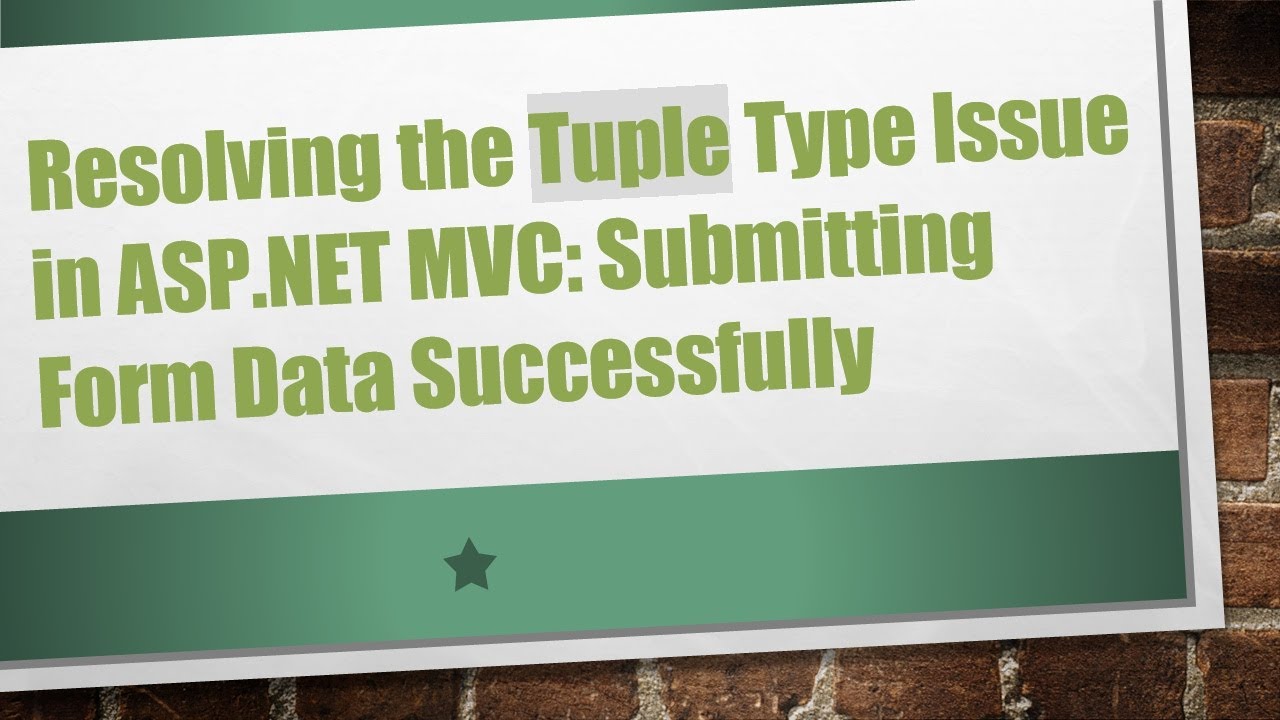 Resolving the Tuple Type Issue in ASP.NET MVC: Submitting Form Data ...