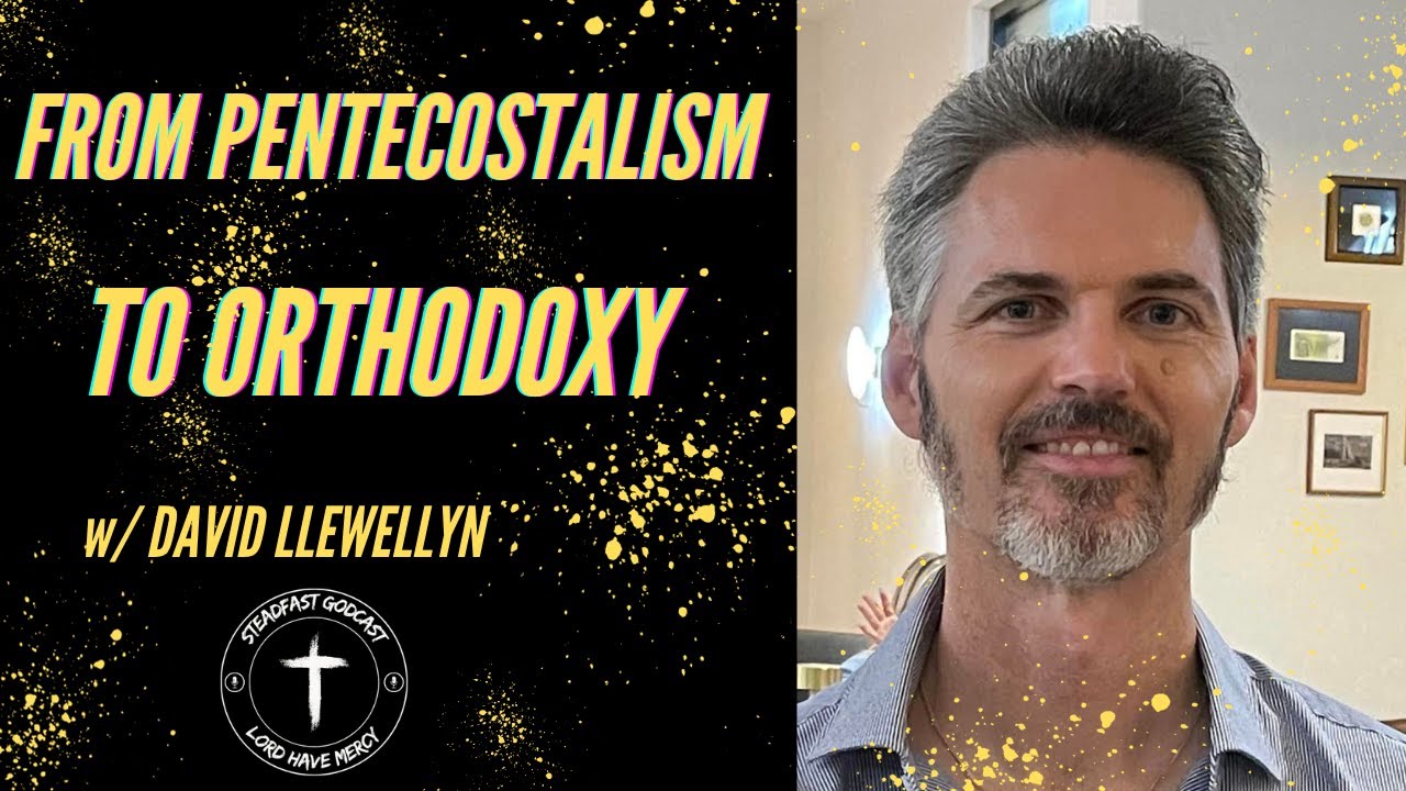 From Pentecostalism to Orthodoxy w/ David Llewellyn - YouTube